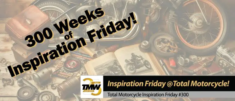 Inspiration Friday: 300 Weeks of Motorcycle Inspiration! • Total Motorcycle
